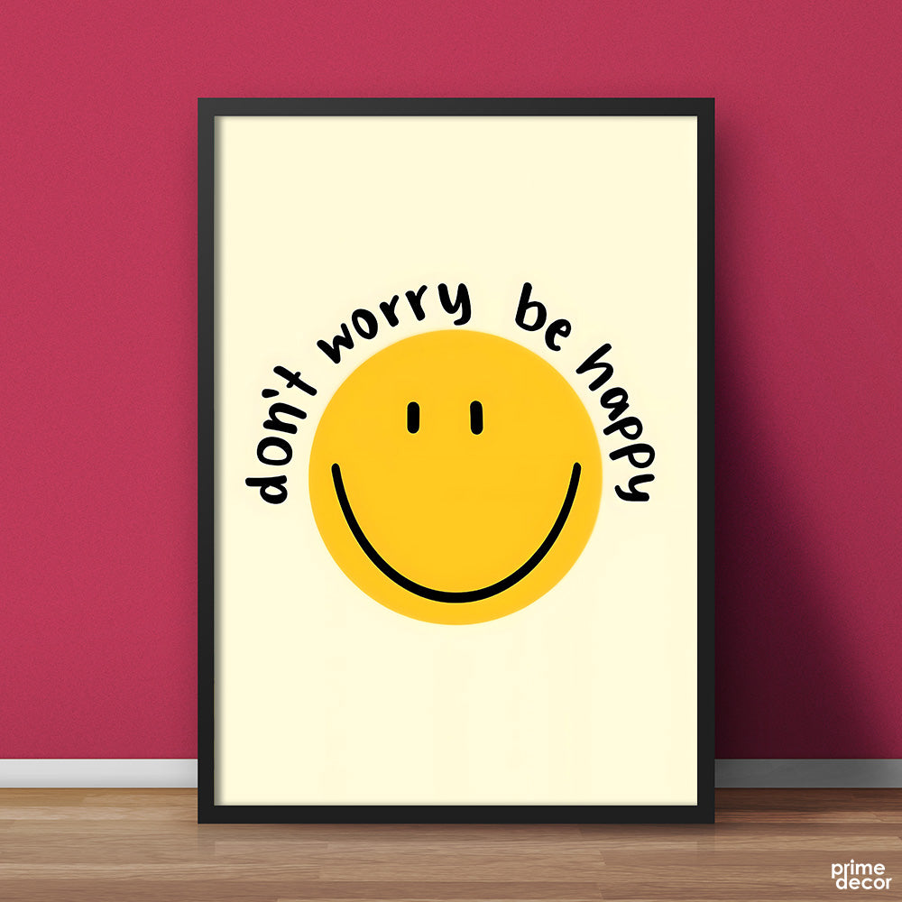 Don't Worry, Be Happy Poster Wall Art – Prime Décor