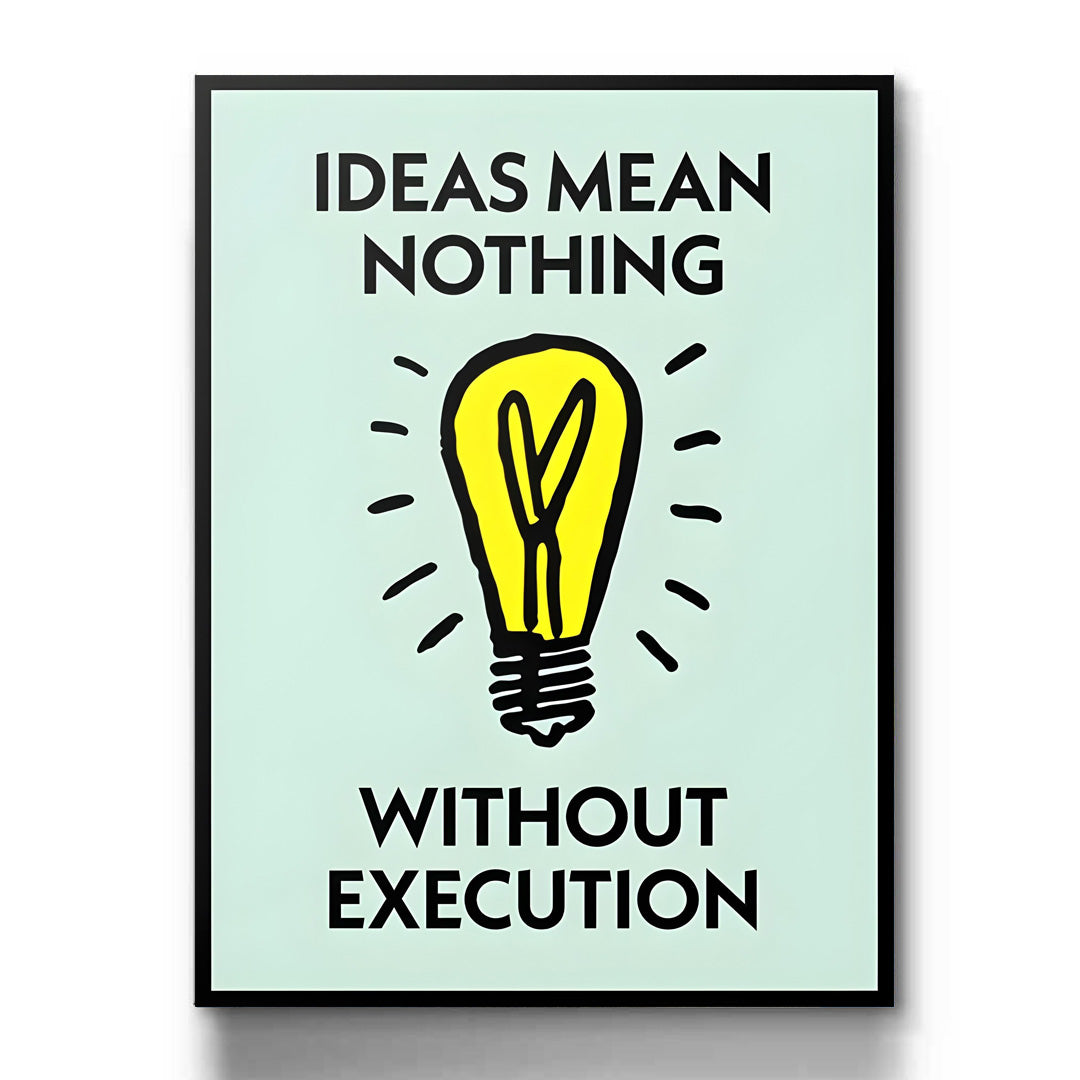 Ideas Mean Nothing Without Execution – Prime Décor