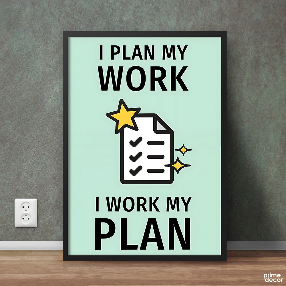 I Plan My Work, I Work My Plan Poster Wall Art – Prime Décor